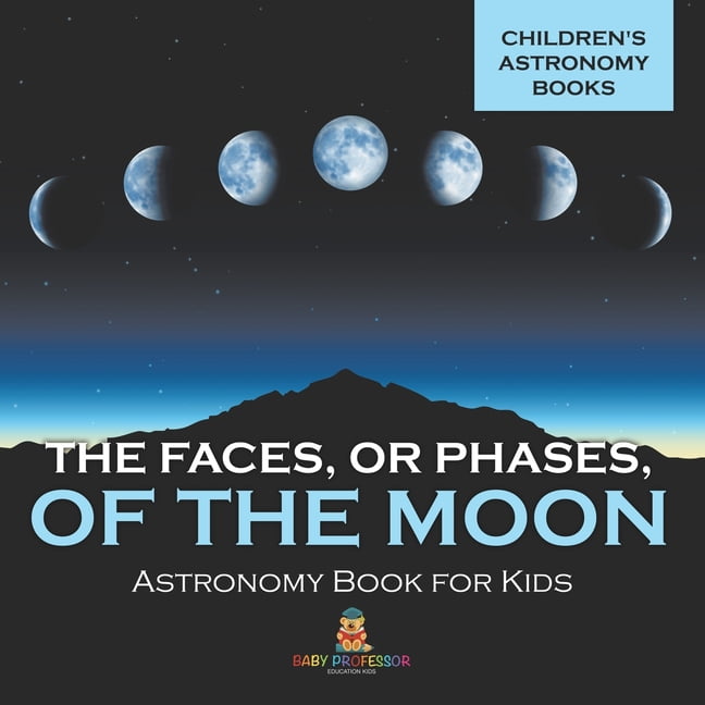 The Faces, or Phases, of the Moon - Astronomy Book for Kids Children's ...