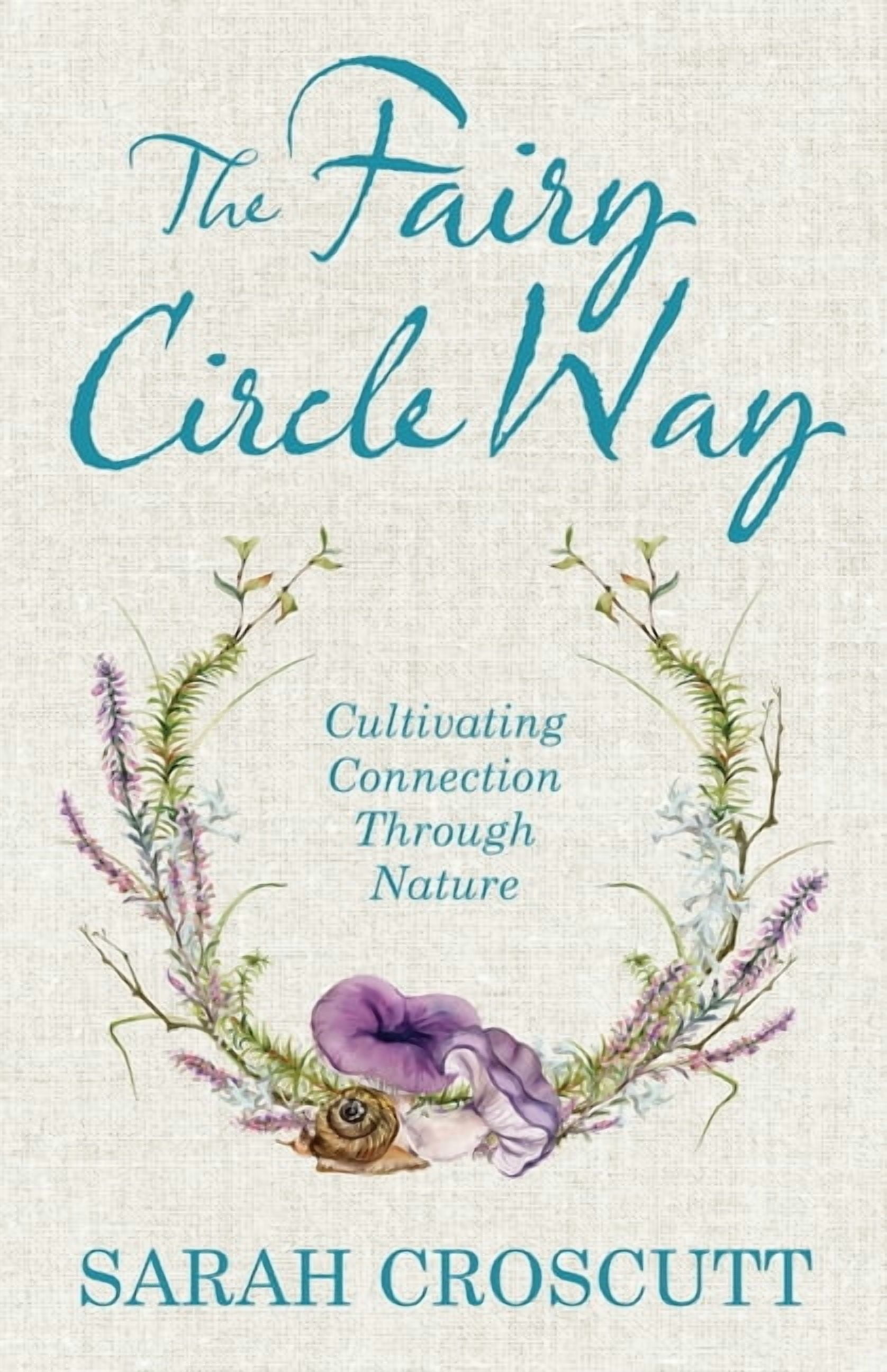 The Fairy Circle Way: Cultivating Connection Through Nature, (Paperback ...