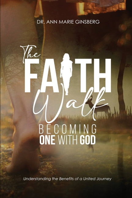 The Faith Walk: Becoming One With God - Walmart.com