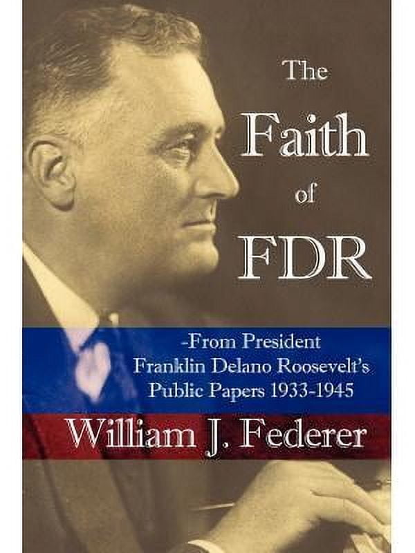 The Faith of FDR -From President Franklin D. Roosevelt's Public Papers ...