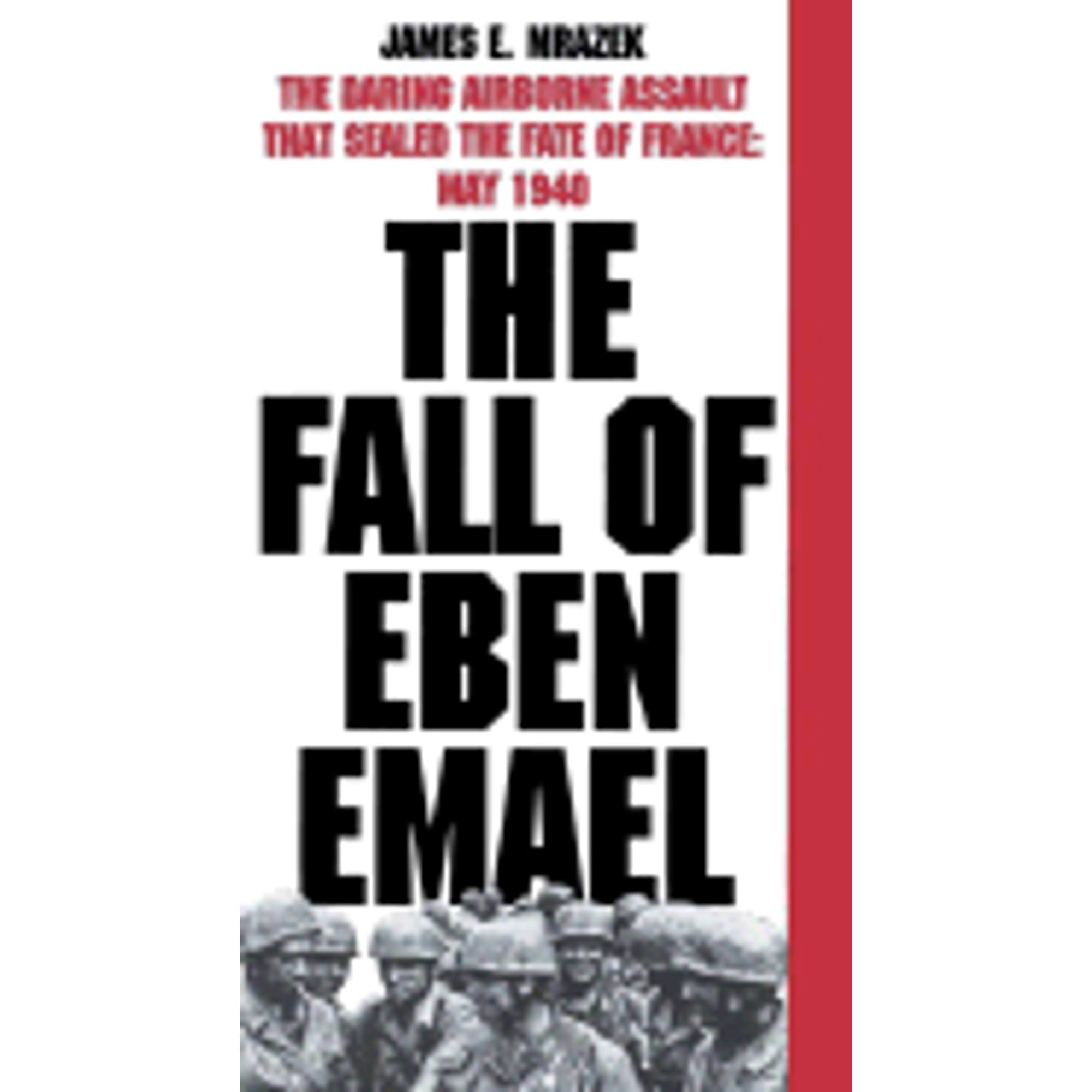 Pre-Owned The Fall of Eben Emael: The Daring Airborne Assault That ...