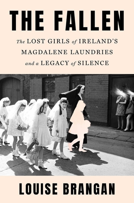 The Fallen: The Lost Girls of Ireland's Magdalene Laundries and a ...