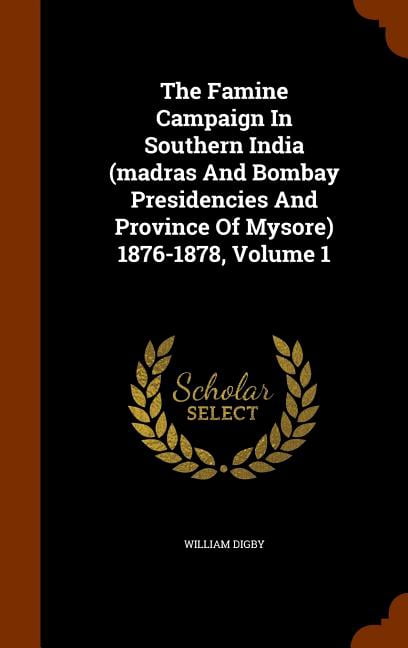 The Famine Campaign In Southern India (madras And Bombay Presidencies ...