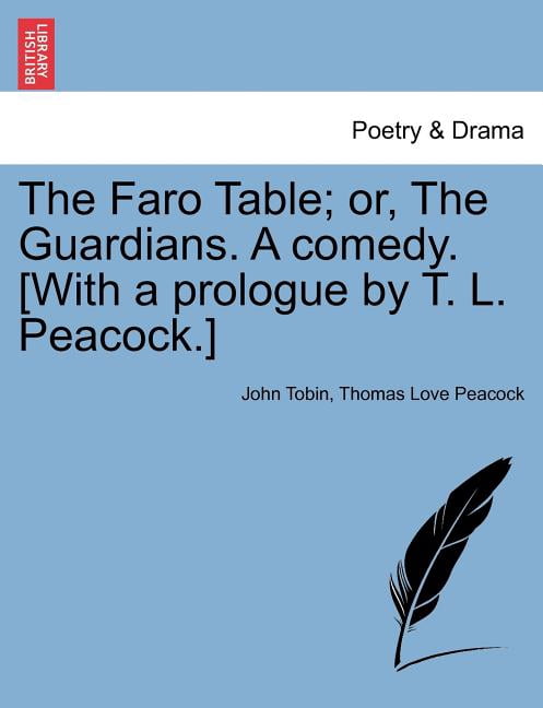 The Faro Table; Or, the Guardians. a Comedy. [With a Prologue by T. L ...