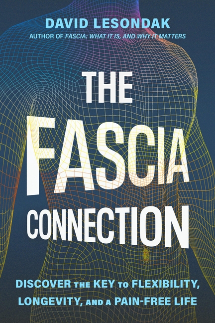 The Fascia Connection: Discover the Key to Flexibility, Vitality, and ...