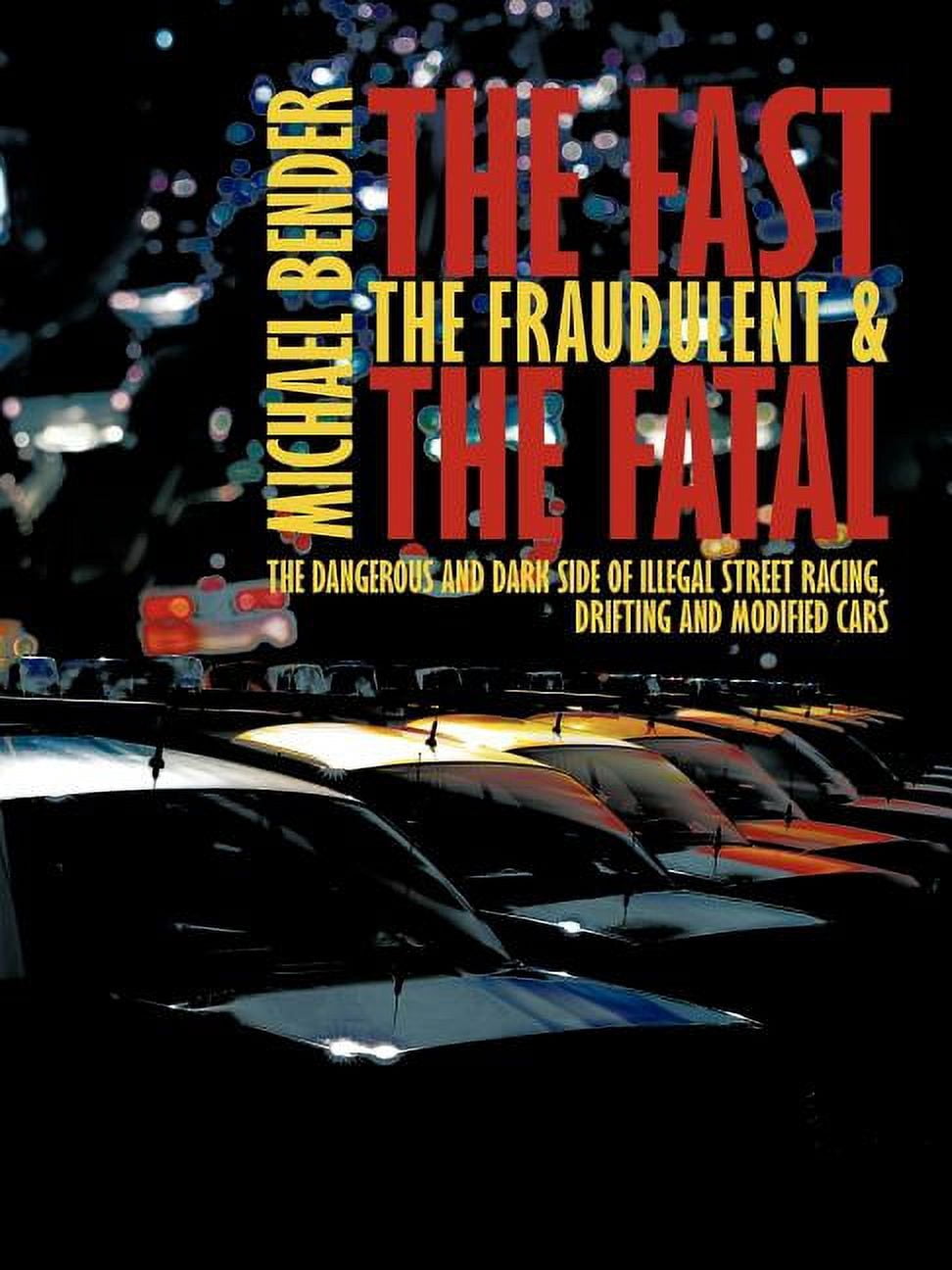The Fast, The Fraudulent The Fatal: The Dangerous and Dark side of ...