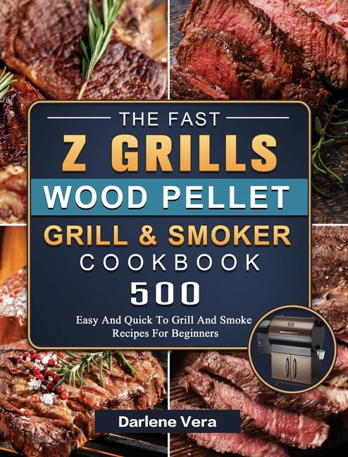 The Fast Z Grills Wood Pellet Grill and Smoker Cookbook : 500 Easy And ...