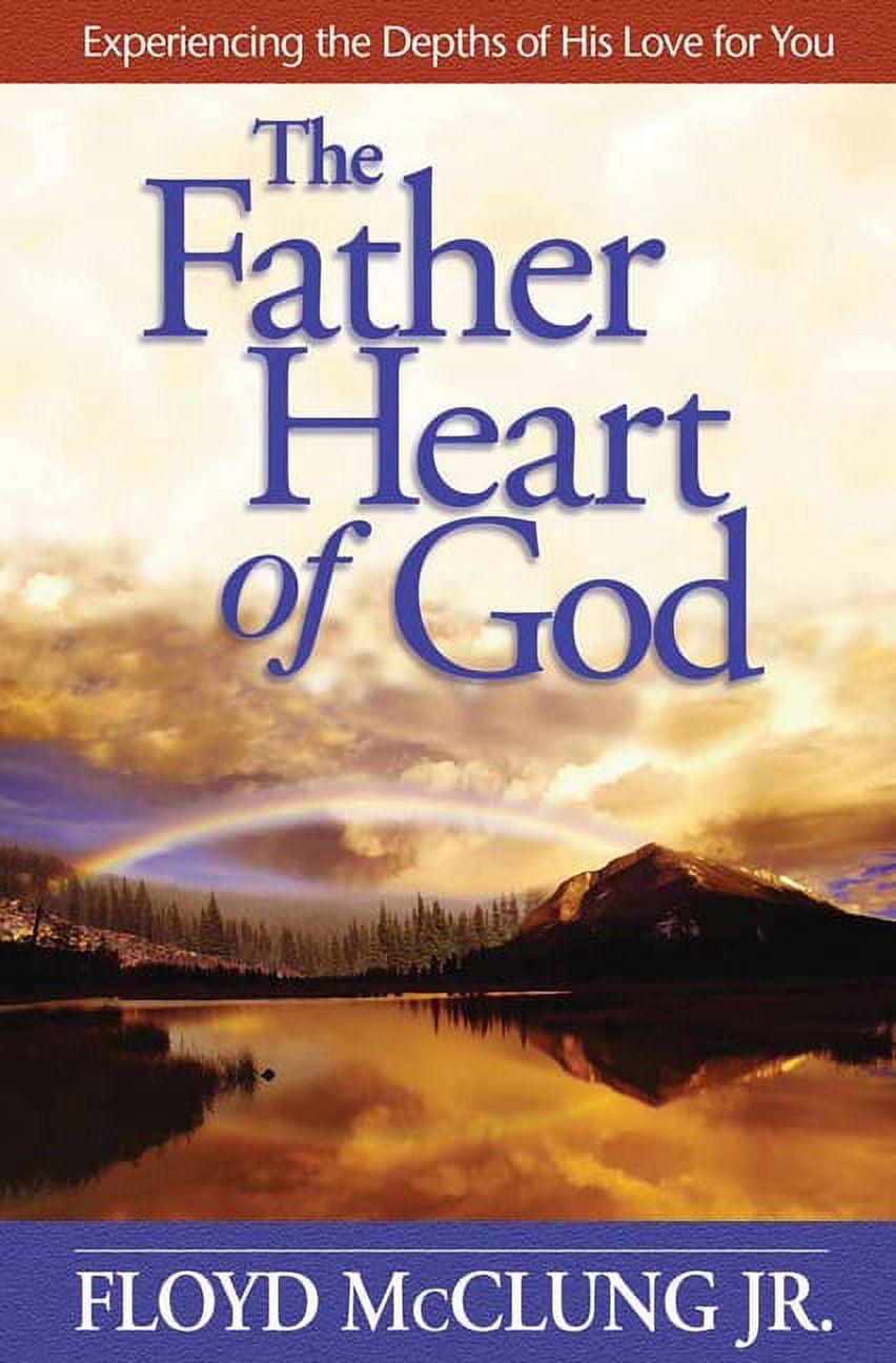 The Father Heart of God : Experiencing the Depths of His Love for You ...