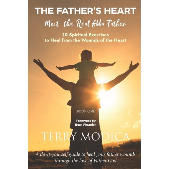 The Father's Heart: Meet the Real Abba Father: Book One: 10 Spiritual ...