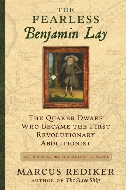 The Fearless Benjamin Lay: The Quaker Dwarf Who Became the First ...