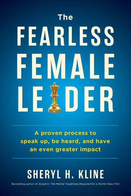 The Fearless Female Leader: A Process to Speak Up, Be Heard, and Have ...