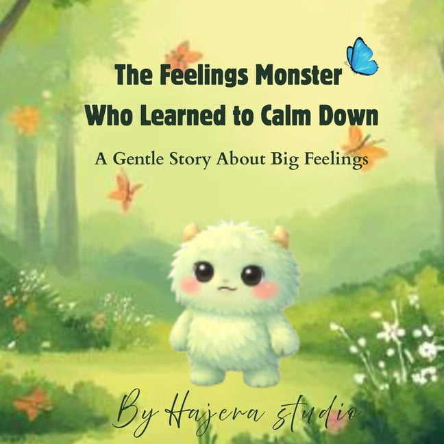 The Feelings Monster Who Learned to Calm Down: A Gentle Story About Big ...