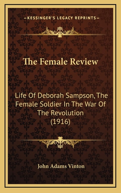 The Female Review : Life Of Deborah Sampson, The Female Soldier In The War Of The Revolution ...