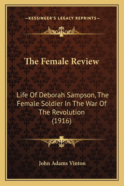 The Female Review: Life of Deborah Sampson, the Female Soldier in the ...