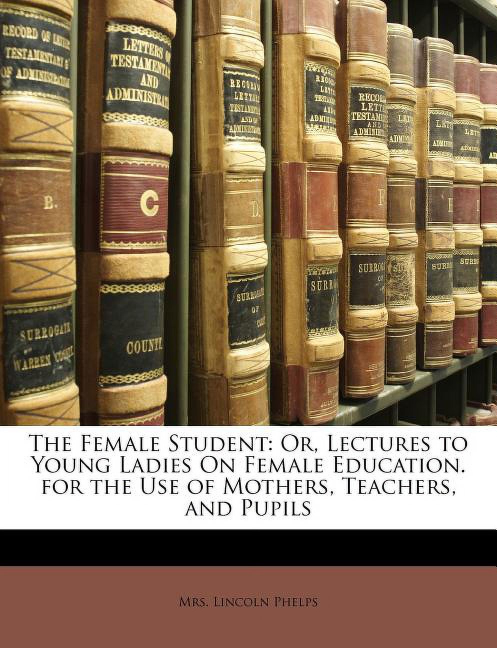 The Female Student : Or, Lectures to Young Ladies on Female Education ...
