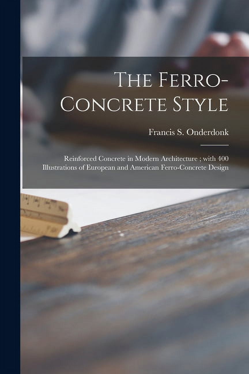 The Ferro-concrete Style: Reinforced Concrete in Modern Architecture ...