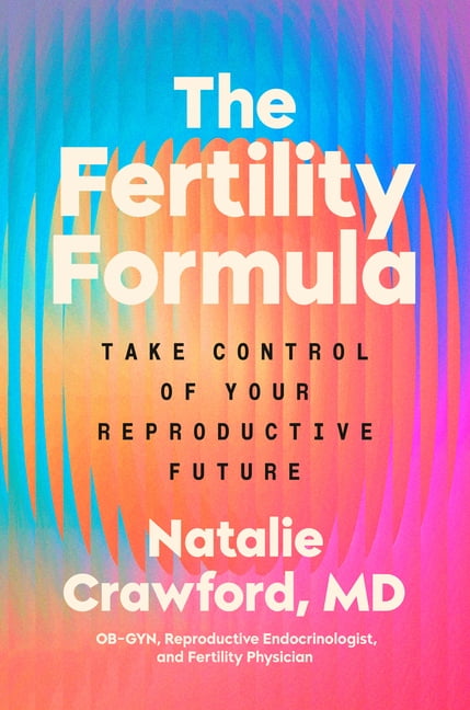 The Fertility Formula: Take Control of Your Reproductive Future ...