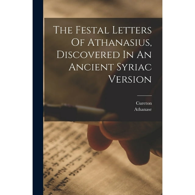 The Festal Letters Of Athanasius, Discovered In An Ancient Syriac ...