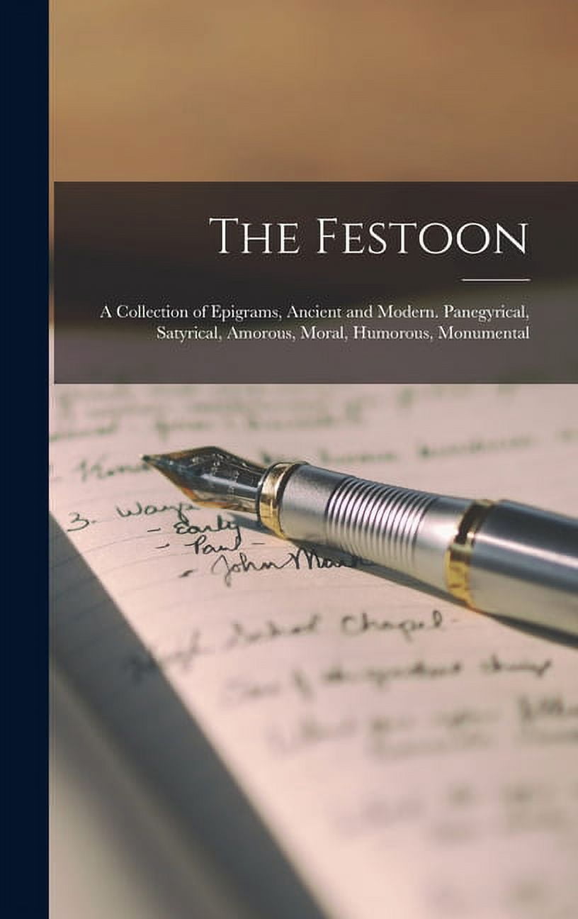 The Festoon : A Collection of Epigrams, Ancient and Modern. Panegyrical ...