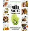 The Fiber Fueled Cookbook : Inspiring Plant-Based Recipes to ...