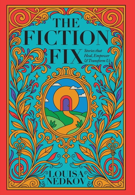 The Fiction Fix: Stories that Heal, Empower & Transform Us, (Hardcover ...