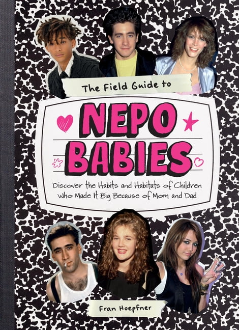 The Field Guide to Nepo Babies: Discover the Habits and Habitats of ...