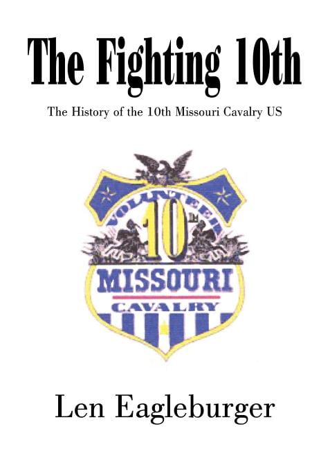The Fighting 10th : The History of the 10th Missouri Cavalry US ...
