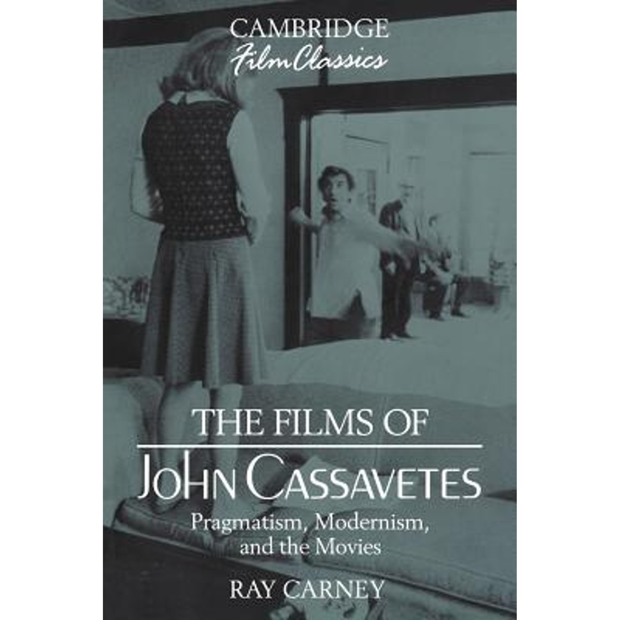 Pre-Owned The Films of John Cassavetes: Pragmatism, Modernism, and the ...