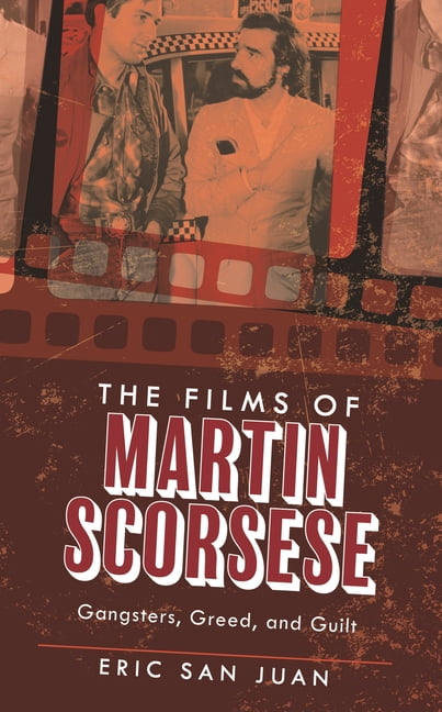 The Films of Martin Scorsese: Gangsters, Greed, and Guilt, (Hardcover ...