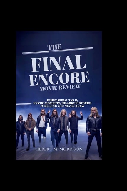 The Final Encore Movie Review: Inside Spinal Tap II: Iconic Moments ...