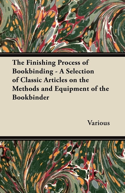 The Finishing Process of Bookbinding - A Selection of Classic Articles ...