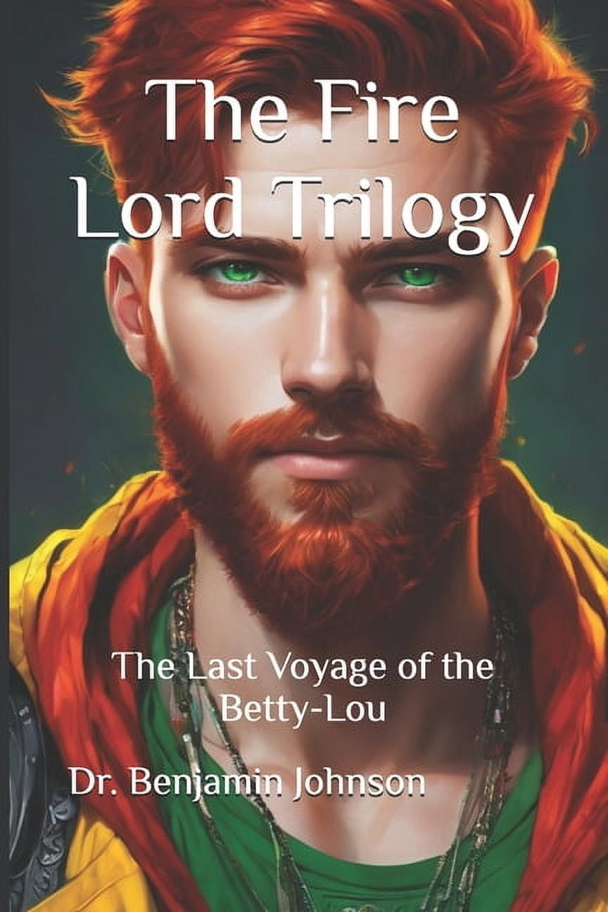 The Fire Lord Trilogy The Last Voyage of the Betty-Lou: Volume I: The ...