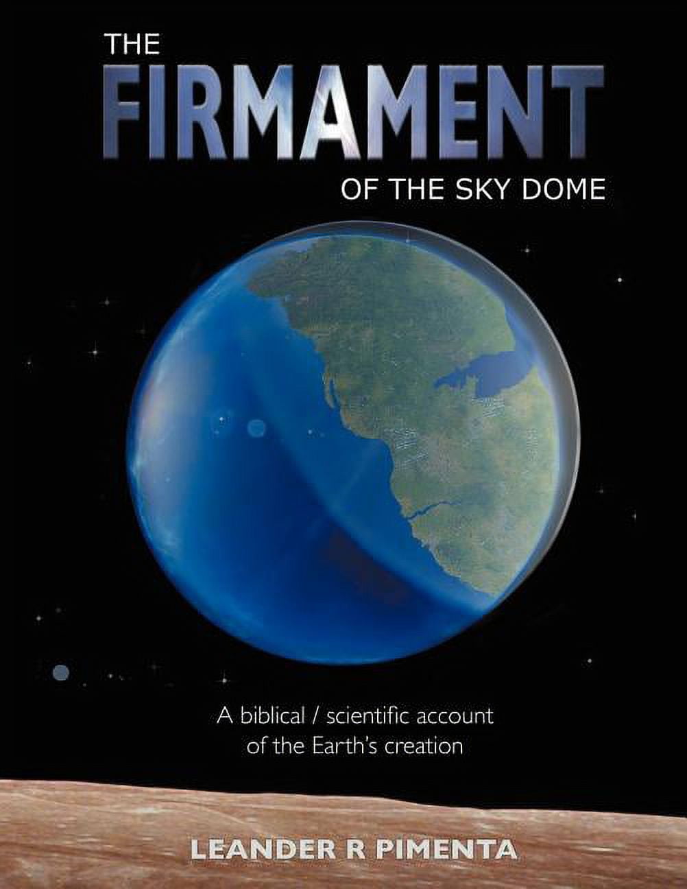 The Firmament of the Sky Dome: A Biblical / Scientific Account of the ...