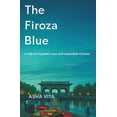 The Firoza Blue: A Tale of Unspoken Love and Impossible Choices ...