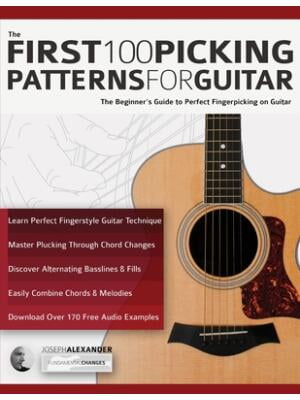 The First 100 Picking Patterns for Guitar: The Beginner's Guide to Perfect Fingerpicking on ...