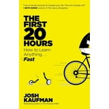 The First 20 Hours: How to Learn Anything... Fast, (Paperback ...