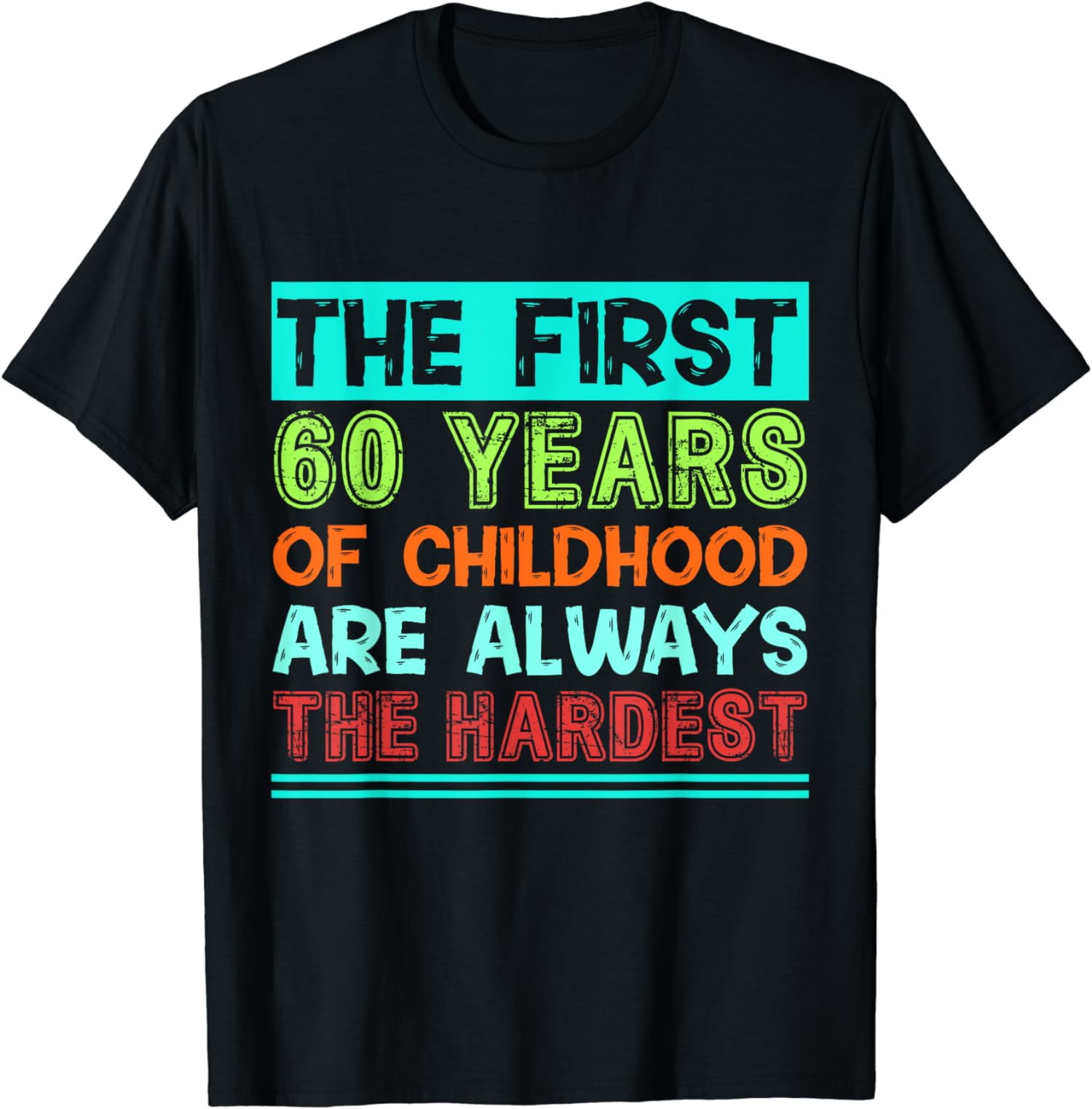 The First 60 Years Of Childhood Are Always The Hardest T-Shirt ...