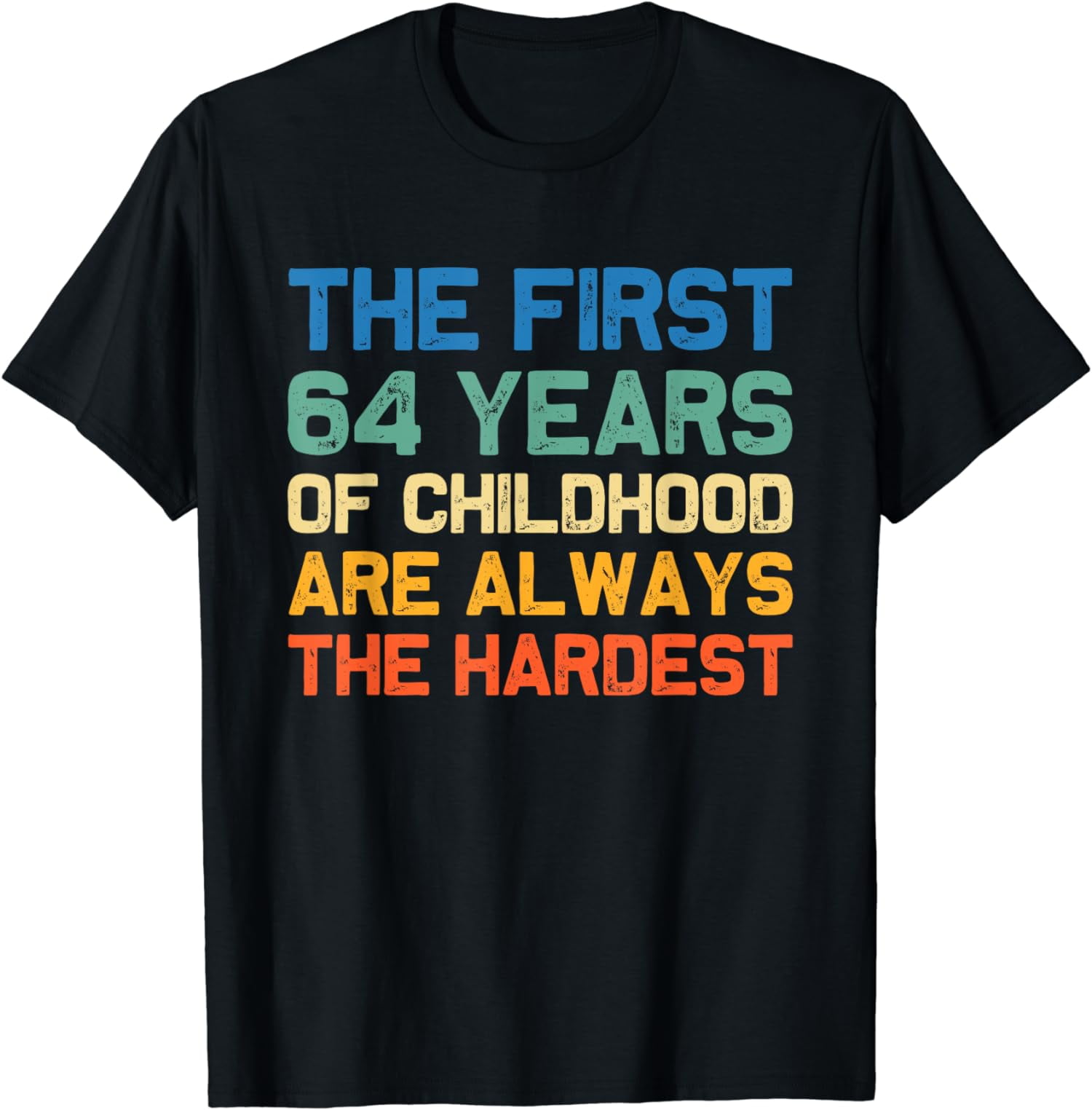 The First 64 Years Childhood Hardest Old 64th Birthday Funny T-Shirt ...