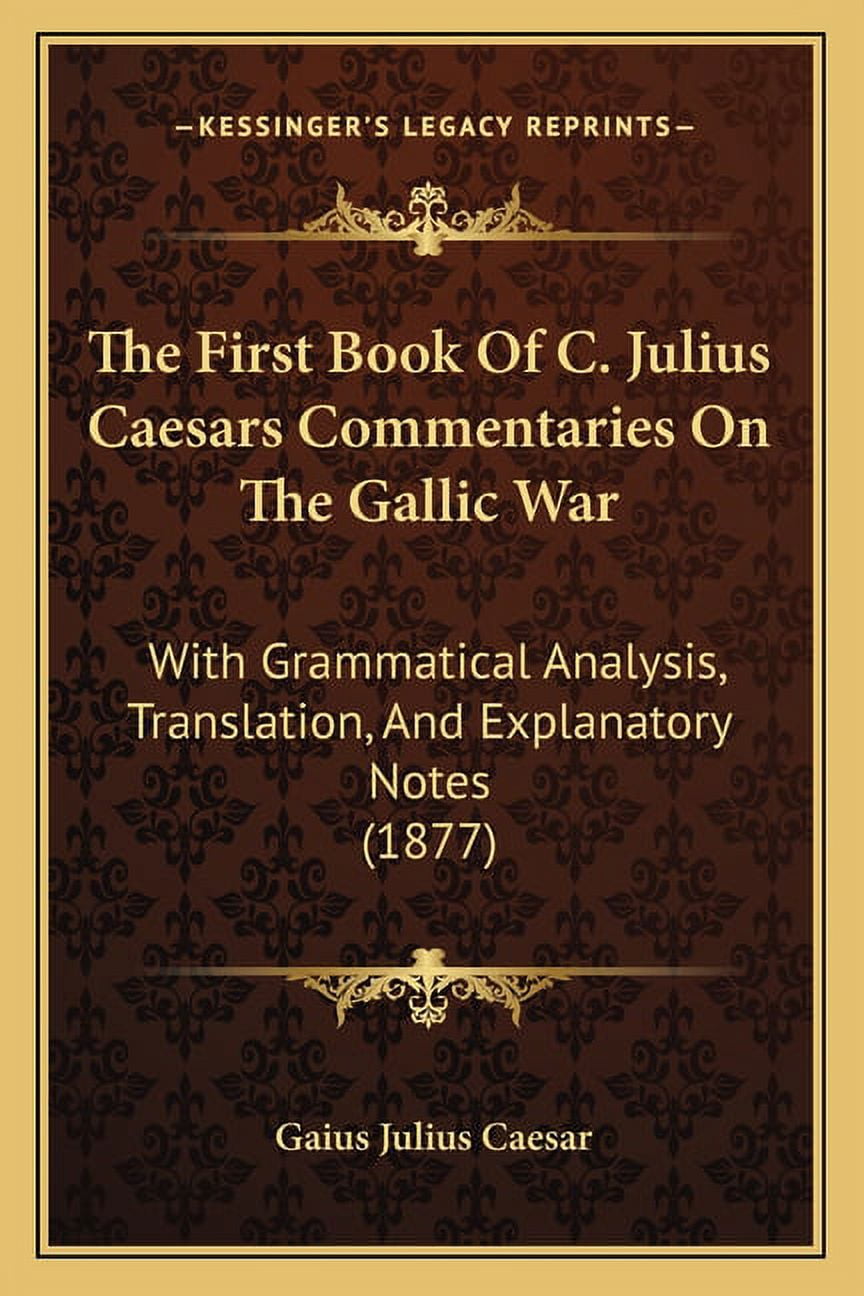 The First Book Of C. Julius Caesars Commentaries On The Gallic War ...