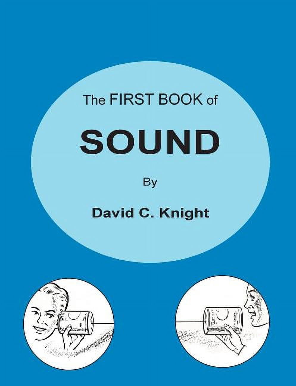 The First Book of Sound: A Basic Guide to the Science of Acoustics ...