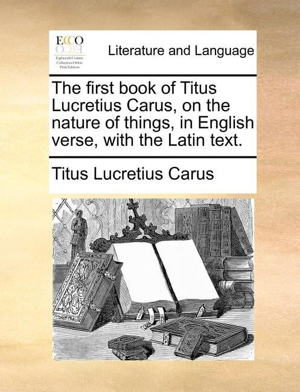 The First Book of Titus Lucretius Carus, on the Nature of Things, in ...