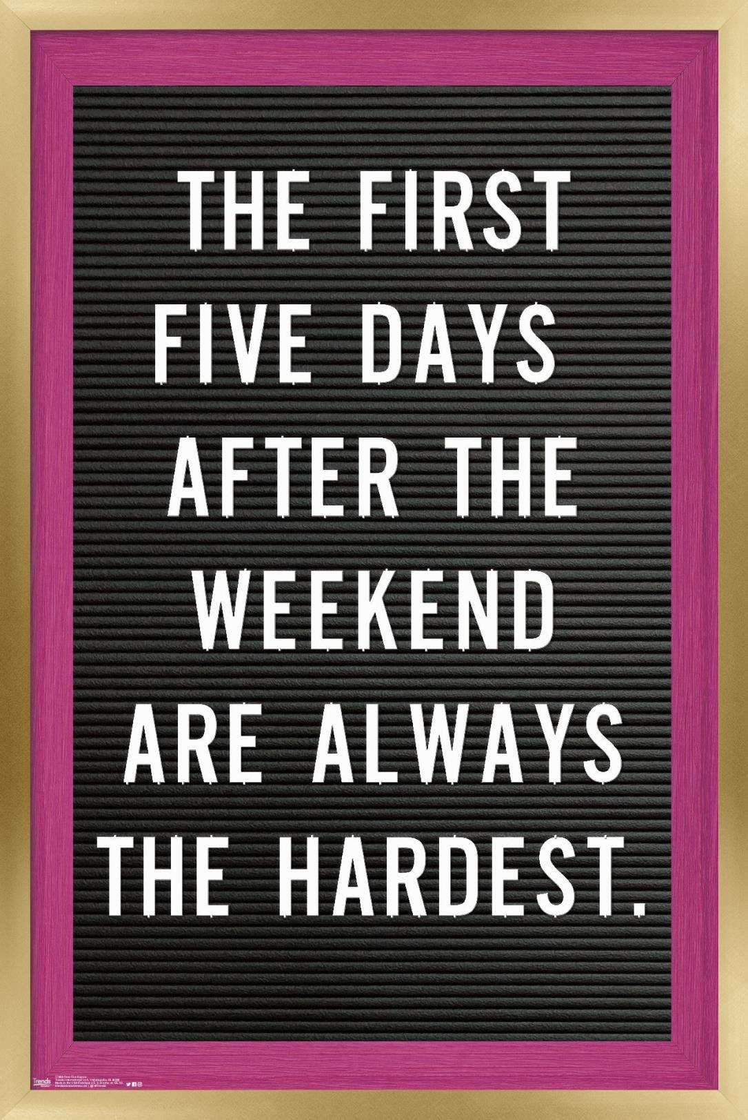 The First Five Days After The Weekend Are Always The Hardest Wall ...