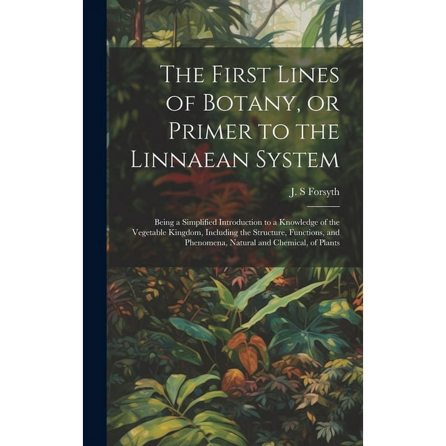 The First Lines of Botany, or Primer to the Linnaean System : Being a ...