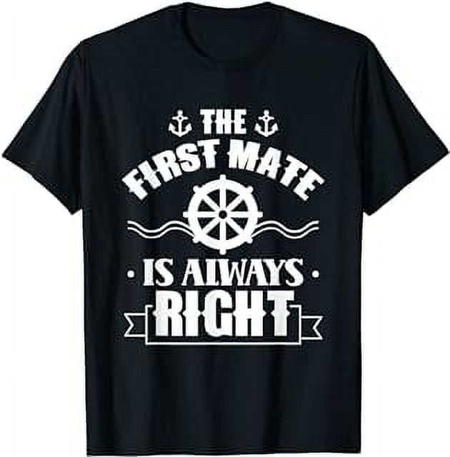 The First Mate Is Always Right Ship Boat Sea Yacht T-Shirt - Walmart.com