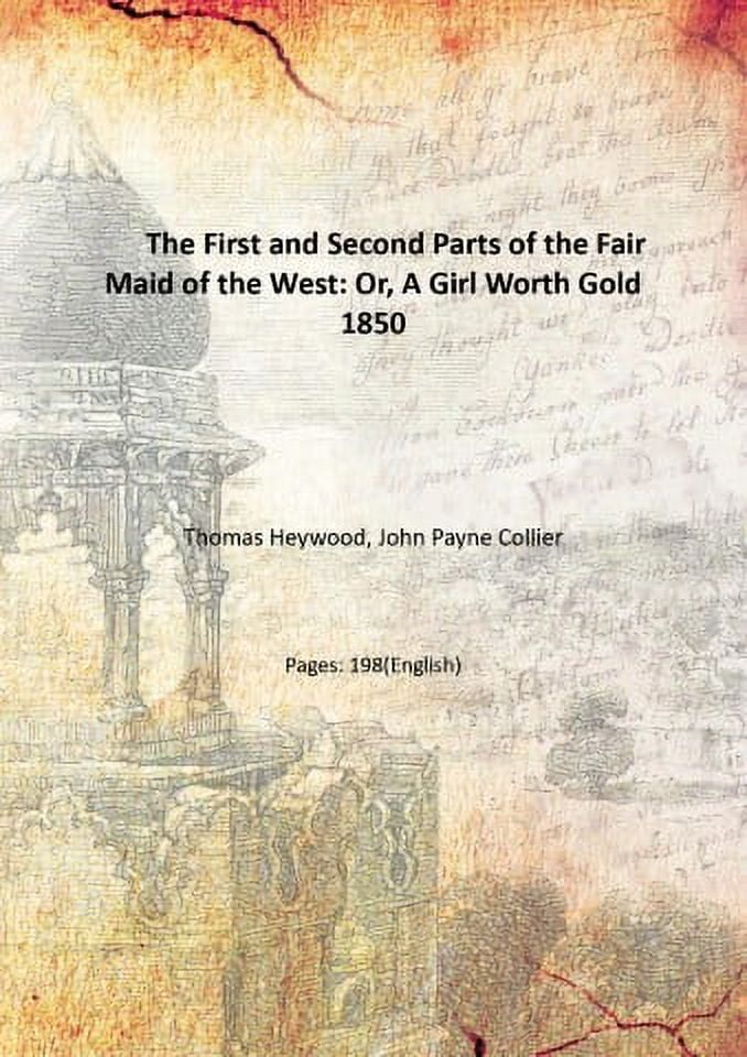 The First and Second Parts of the Fair Maid of the West: Or, A Girl ...