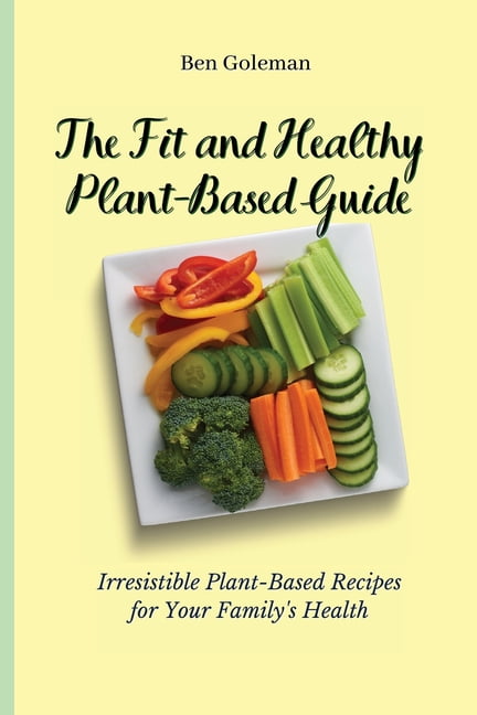 The Fit And Healthy Plant- Based Guide - Walmart.com