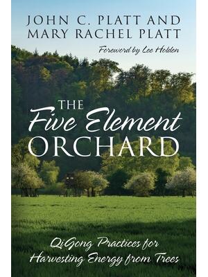 The Five Element Orchard: QiGong Practices for Harvesting Energy from ...