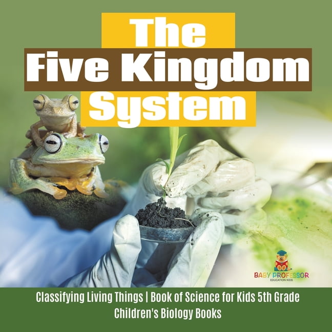 The Five Kingdom System Classifying Living Things Book of Science for ...