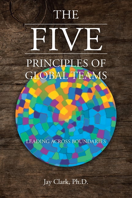 The Five Principles of Global Teams: Leading Across Boundaries ...