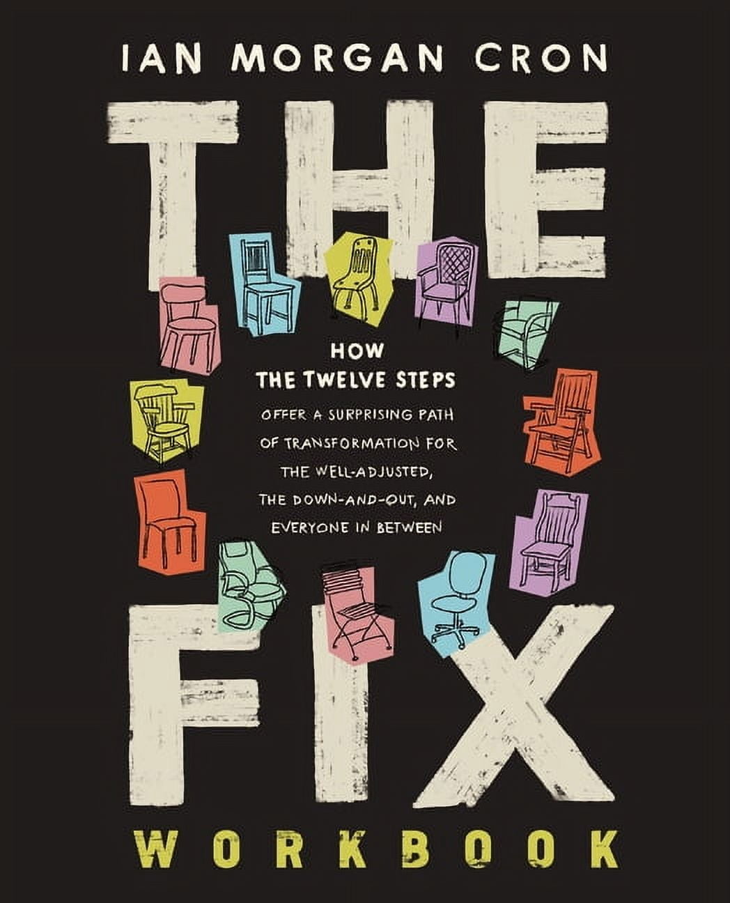 The Fix Workbook: How the Twelve Steps Offer a Surprising Path of ...